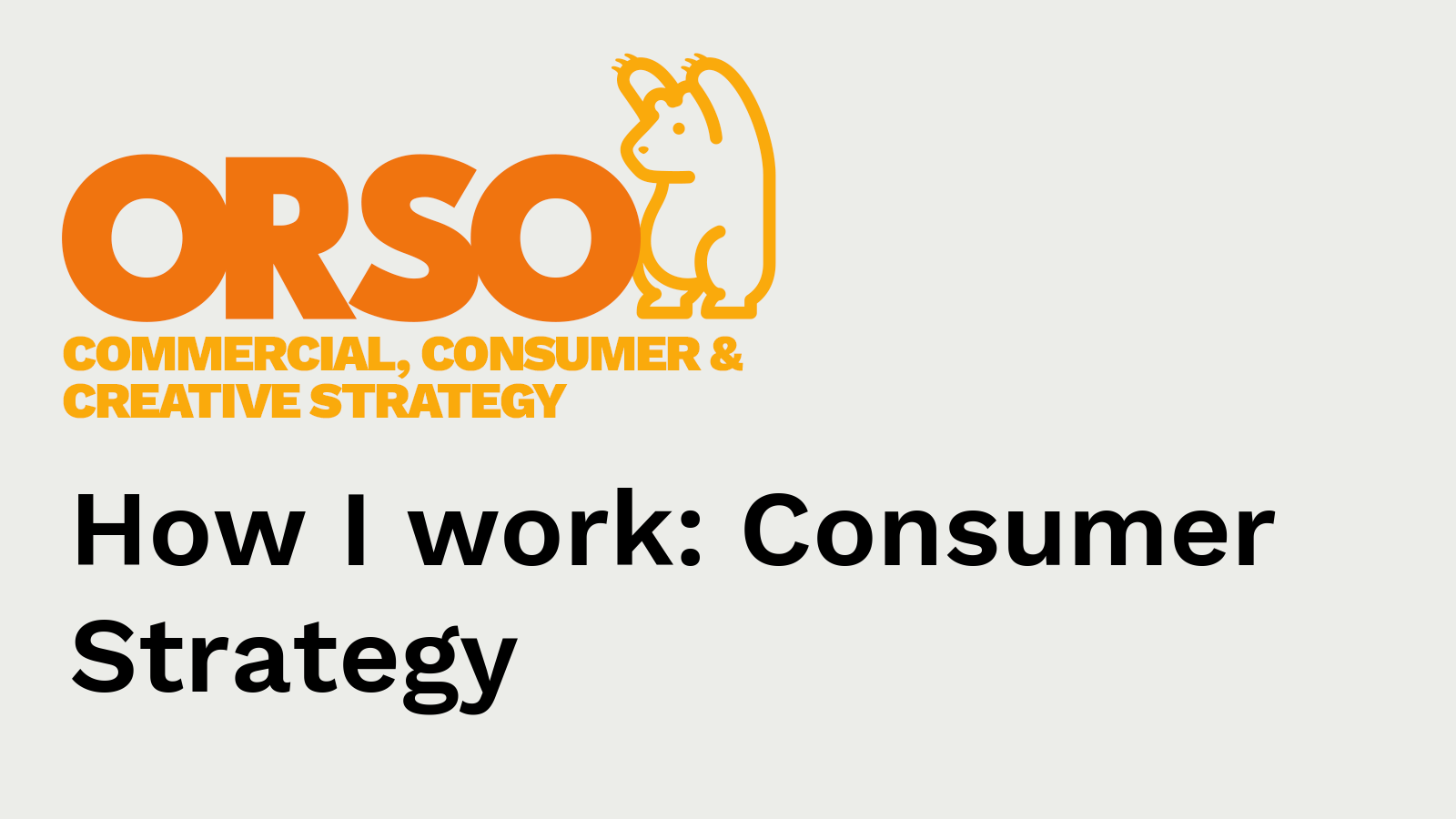 How I work: Consumer Strategy. Orso: a commercial, consumer & creative ...