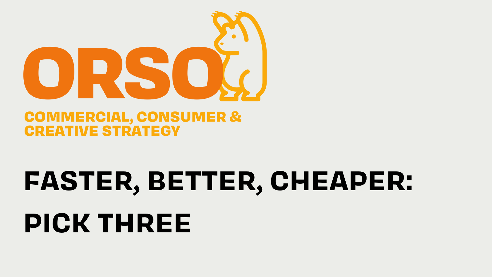 Faster, better, cheaper: pick three. Orso: a commercial, consumer ...