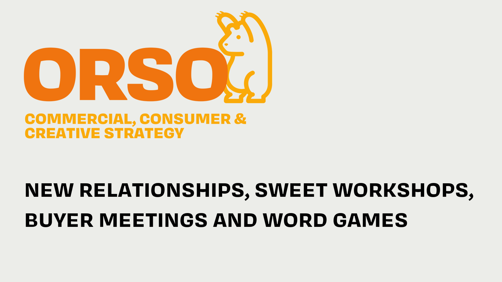 New relationships, sweet workshops, buyer meetings and word games. Orso ...
